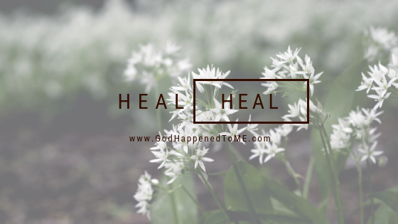 Heal heal… – God Happened To ME Ministries, LLC